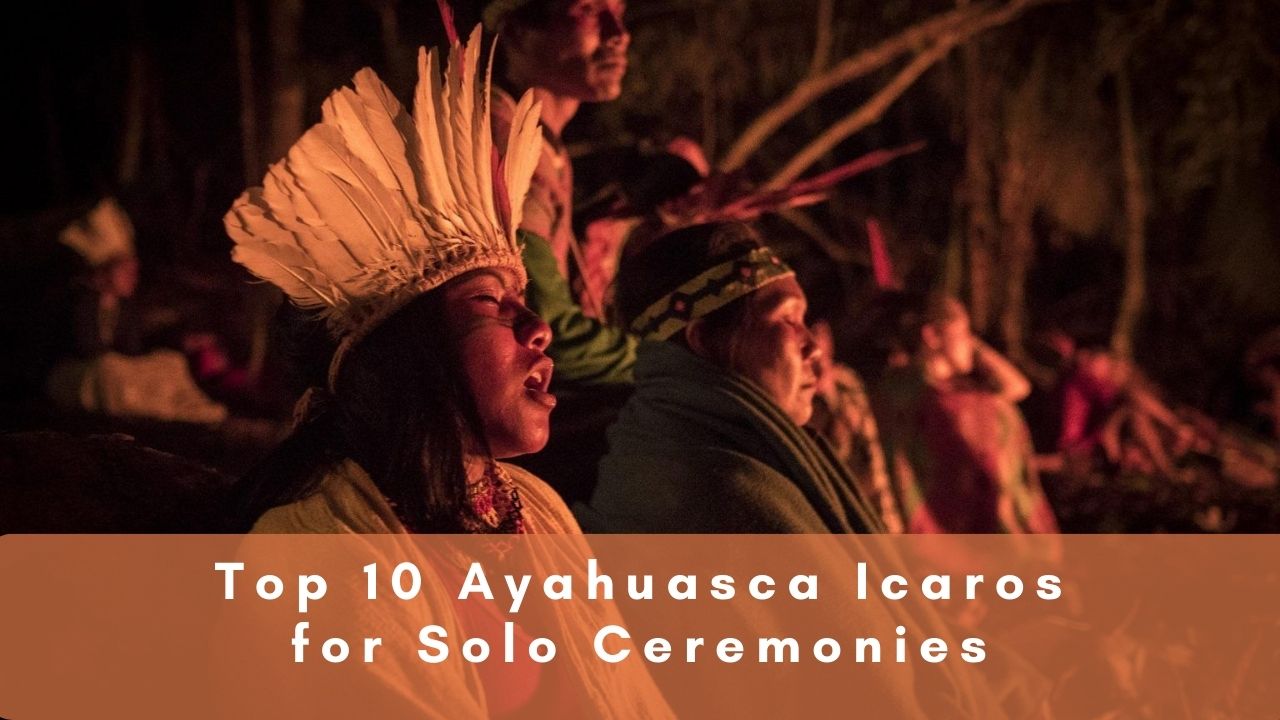 Top 10 Ayahuasca Icaros for Ceremonies